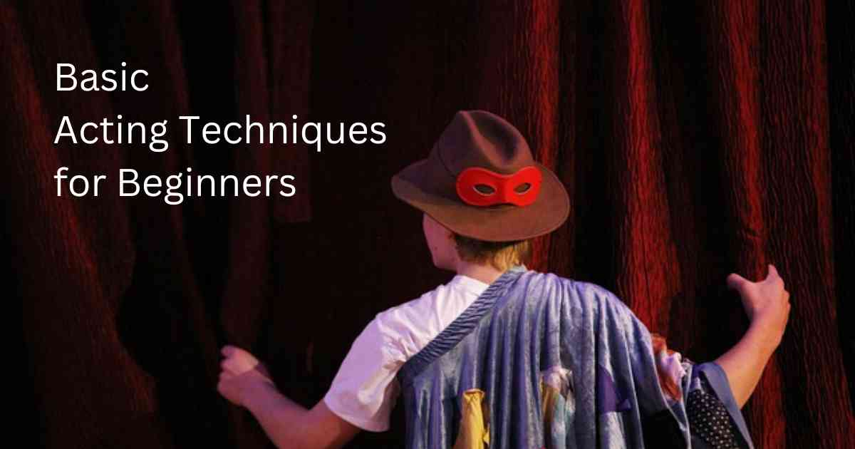 Basic Acting Techniques For Beginners - Drama Teachers